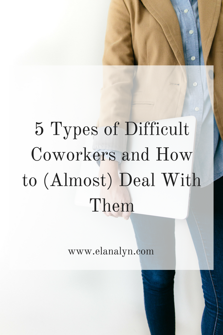 5 Types of Difficult Coworkers and How to Almost Deal With Them